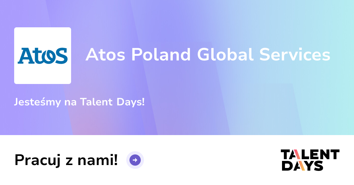 Atos Poland Global Services - Praca, Praktyki, Targi pracy | Talentdays.pl