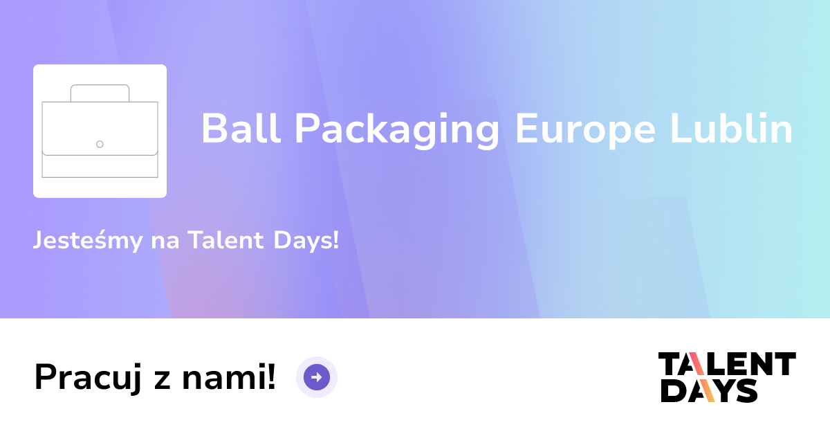 Ball Packaging Europe Lublin - Praca, Praktyki, Targi pracy | Talentdays.pl